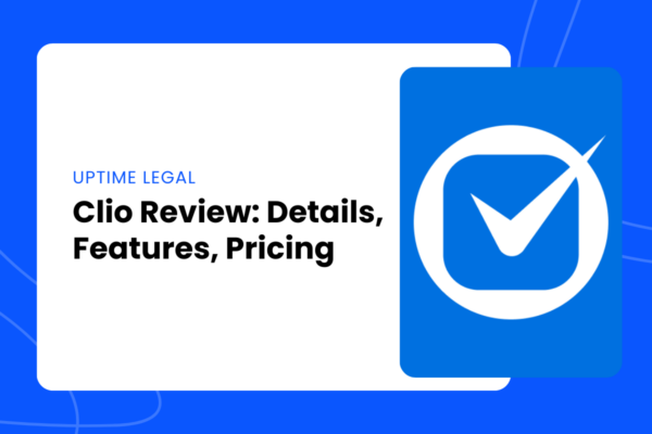 Clio Review: Details, Features, Pricing | Uptime Legal