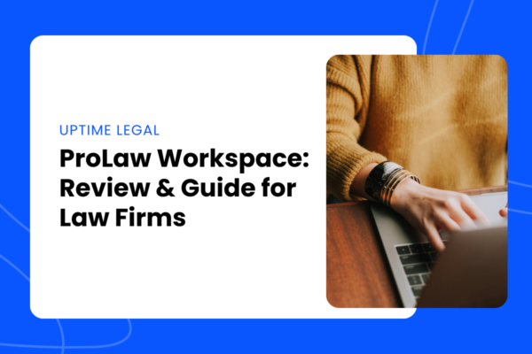 ProLaw Workspace | Review and Guide for Law Firms | Uptime Legal